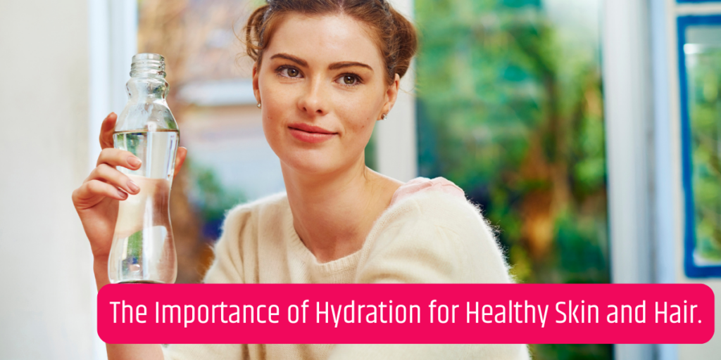The Importance of Hydration for Healthy Skin and Hair.