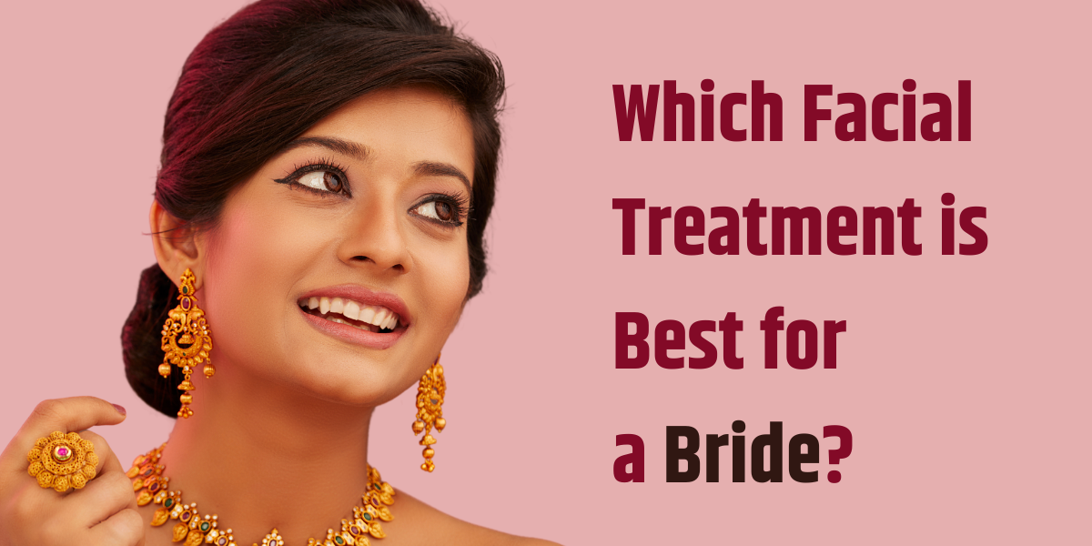 Which Facial Treatment is Best for Bride?